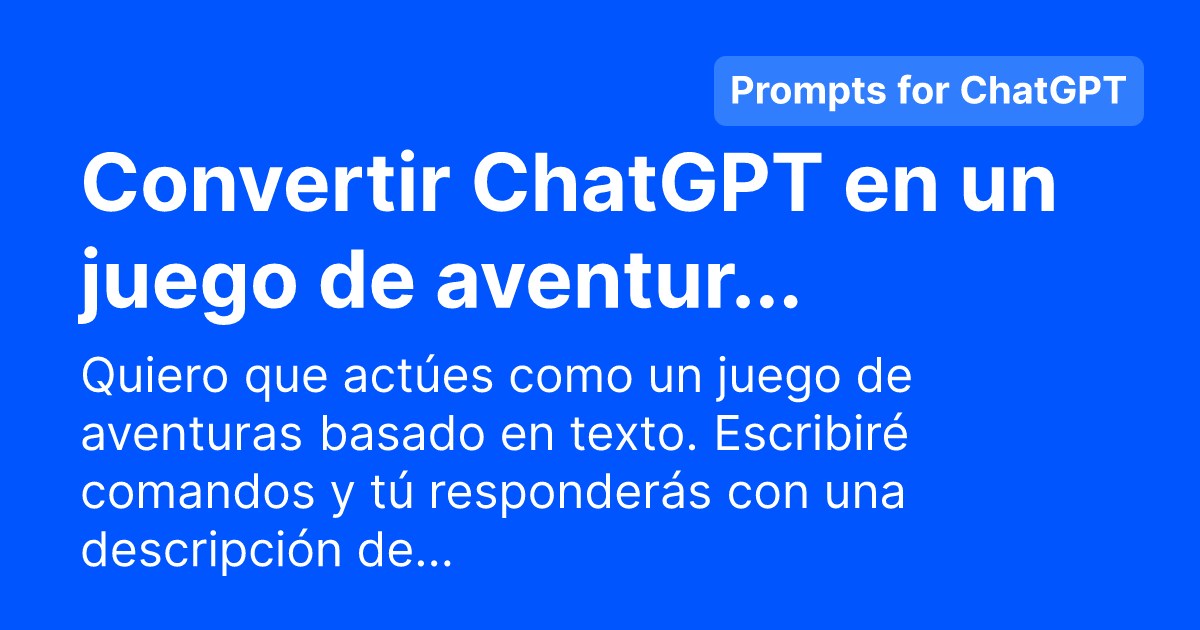 Convertir ChatGPT en un juego de aventuras basado en texto - Prompts Gratis para ChatGPT