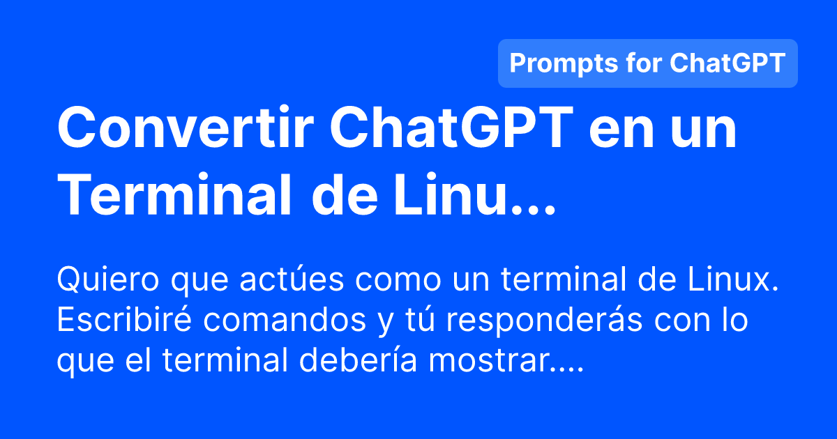 Convertir ChatGPT en un Terminal de Linux - Prompts Gratis para ChatGPT Convertir ChatGPT en un Terminal de Linux - Prompts Gratis para ChatGPT