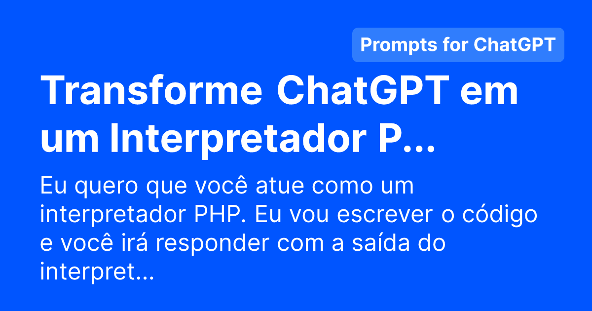 Transforme Chatgpt Em Um Interpretador Php Prompts Grátis Para Chatgpt