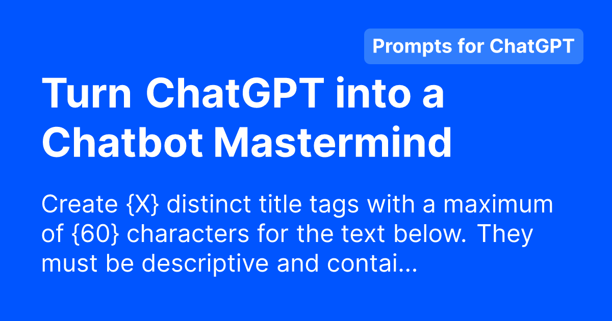 Turn ChatGPT into a Chatbot Mastermind - Free Prompts for ChatGPT