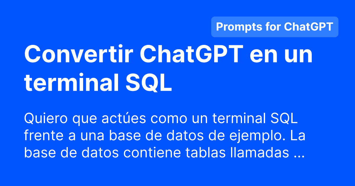 Convertir ChatGPT en un terminal SQL - Prompts Gratis para ChatGPT